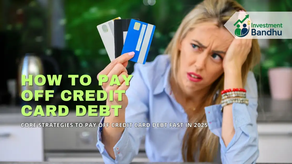 How to Pay Off Credit Card Debt Fast in 2025 - Investment Bandhu